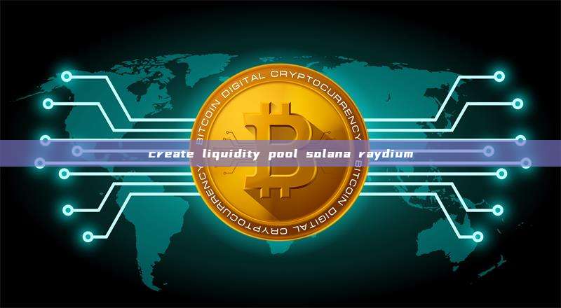 create liquidity pool solana raydium_Solana Tutorial_GTokenTool