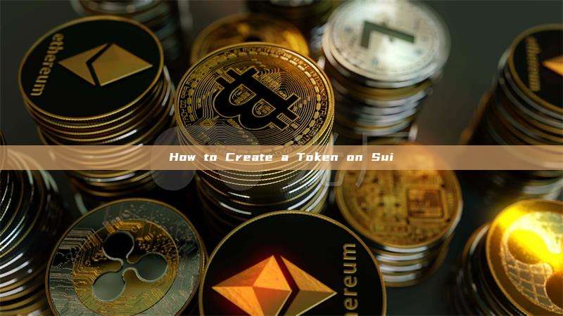 How to Create a Token on Sui_Blockchain knowledge_GTokenTool