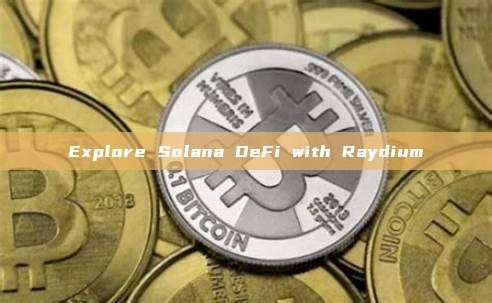 Explore Solana DeFi with Raydium_Solana Tutorial_GTokenTool