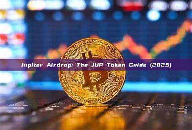 Jupiter Airdrop: The JUP Token Guide (2025)_Blockchain knowledge_GTokenTool