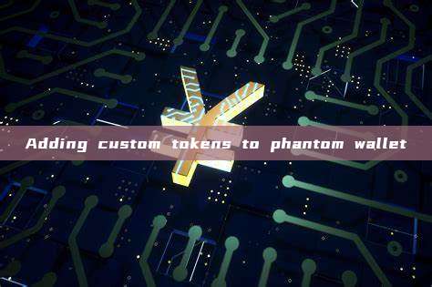 Adding custom tokens to phantom wallet_Blockchain knowledge_GTokenTool