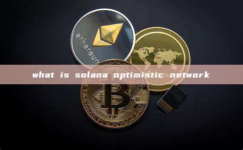 what is solana optimistic network_Blockchain knowledge_GTokenTool