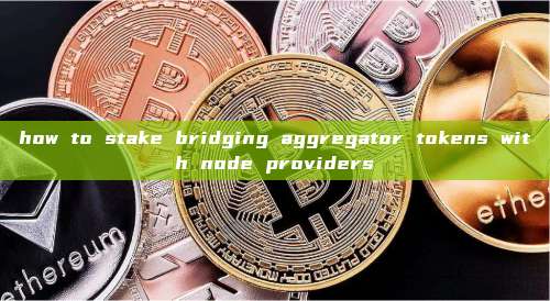 How To Stake Bridging Aggregator Tokens With Node Providersblockchain Knowledgegtokentool