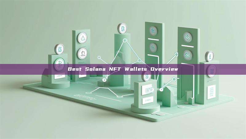 Best Solana NFT Wallets Overview_Blockchain knowledge_GTokenTool