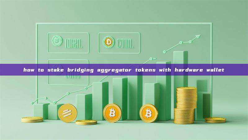 How To Stake Bridging Aggregator Tokens With Hardware Walletblockchain Knowledgegtokentool