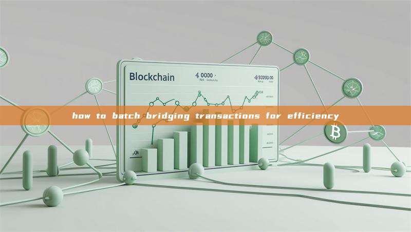 how to batch bridging transactions for efficiency_Blockchain knowledge ...