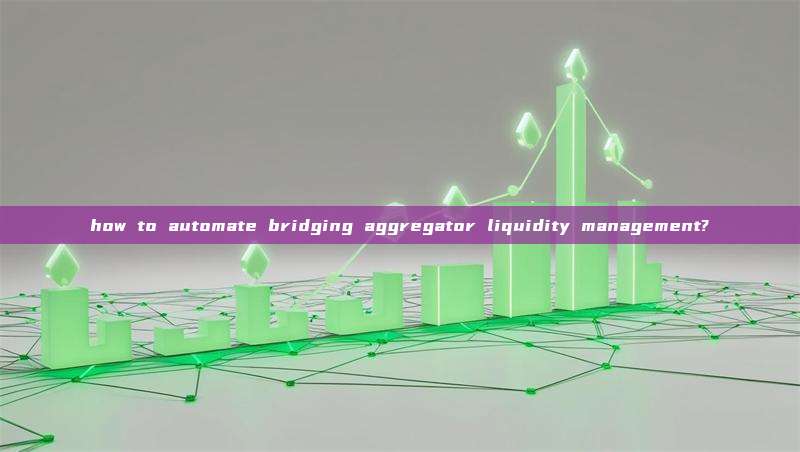 how to automate bridging aggregator liquidity management?_Blockchain ...