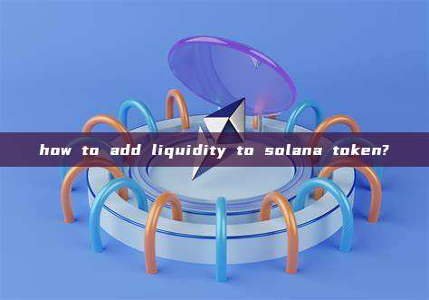 how to add liquidity to solana token?_Blockchain knowledge_GTokenTool
