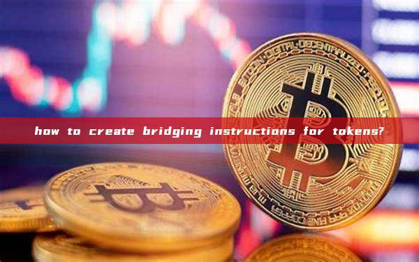 how to create bridging instructions for tokens?_Blockchain knowledge ...