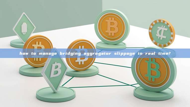 how to manage bridging aggregator slippage in real time?_Blockchain ...