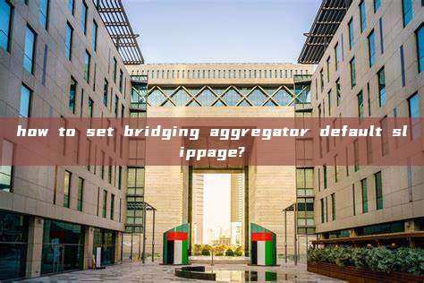 how to set bridging aggregator default slippage?_Blockchain knowledge ...