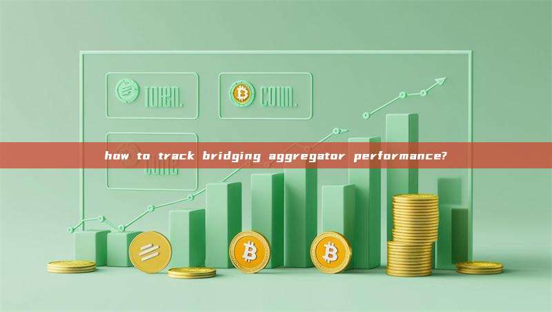 how to track bridging aggregator performance?_Blockchain knowledge ...