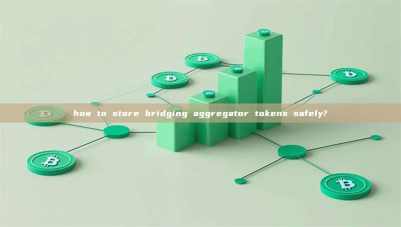 how to store bridging aggregator tokens safely?_Blockchain knowledge ...