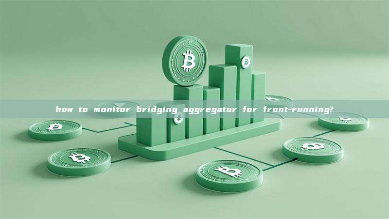 how to monitor bridging aggregator for front-running?_Blockchain ...