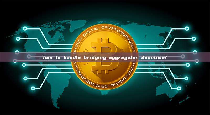 how to handle bridging aggregator downtime?_Blockchain knowledge_GTokenTool