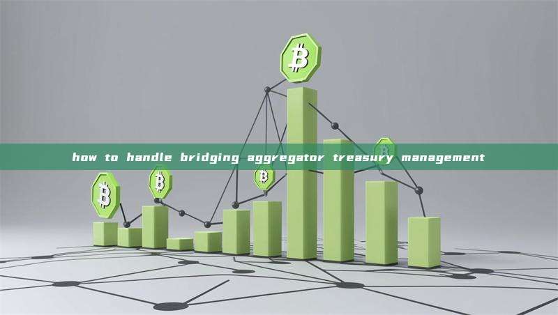 how to handle bridging aggregator treasury management_Blockchain ...