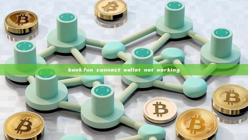 bonk.fun connect wallet not working_Blockchain knowledge_GTokenTool